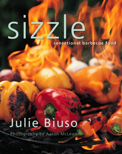 Sizzle: Sensational Barbecue Food by Julie Biuso (2008-03-31): Julie ...