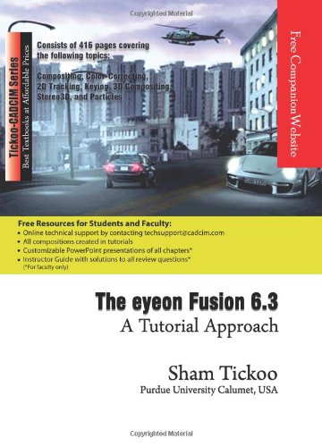 The eyeon Fusion 6.3: A Tutorial Approach: Prof. Sham Tickoo Purdue Univ., CADCIM Technologies ...