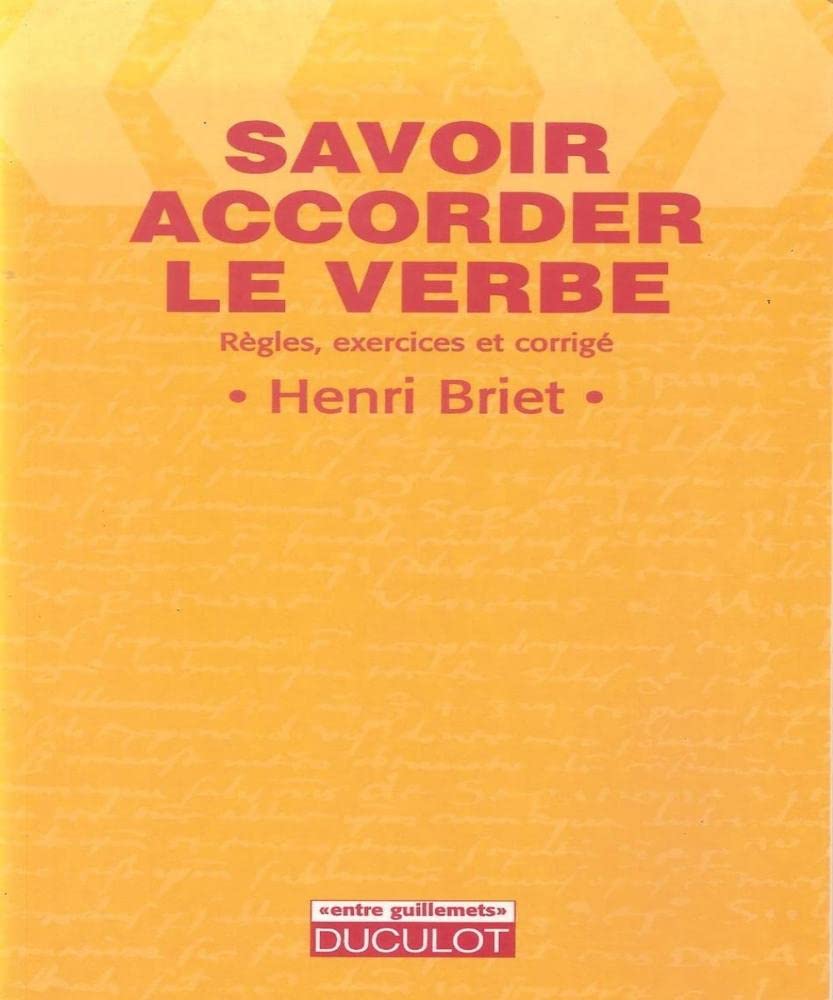 Savoir Accorder Le Verbe. Regles, Exercices Et Corriges : Briet, Henri ...