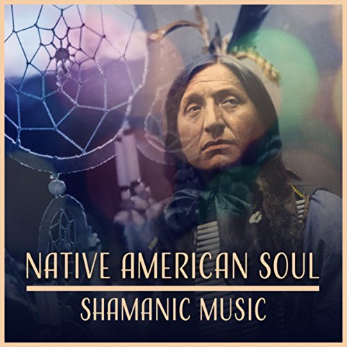 Amazon.com: Native American Soul (Shamanic Music - Meditation, Sacred ...