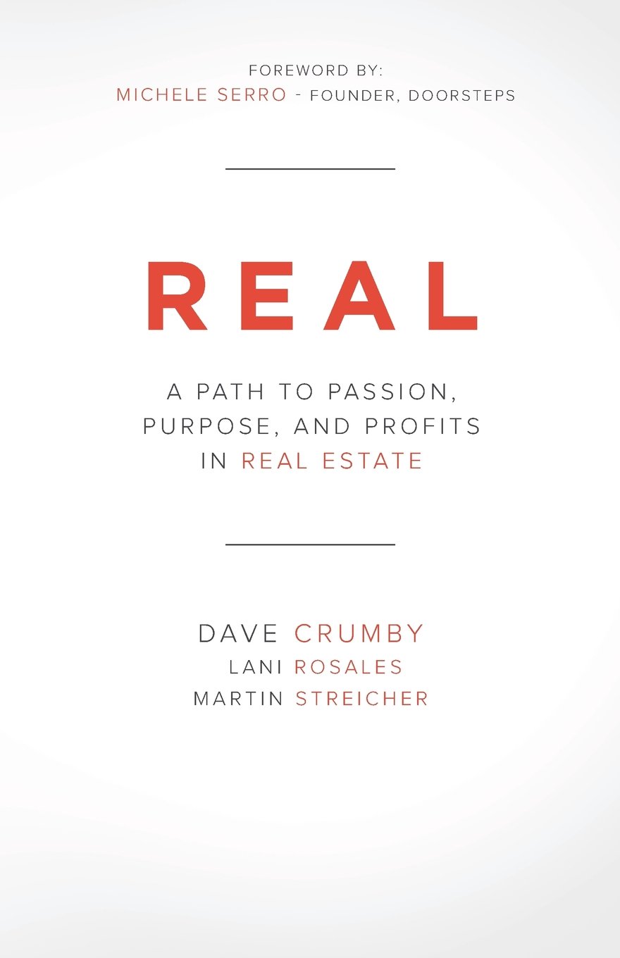 Real: A Path to Passion, Purpose and Profits in Real Estate: Crumby ...