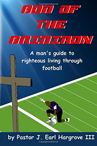 God of the Gridiron: A Man's Guide to Righteous Living Through Football ...