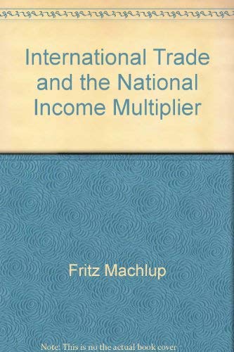 International Trade and the National Income Multiplier: Machlup, Fritz ...