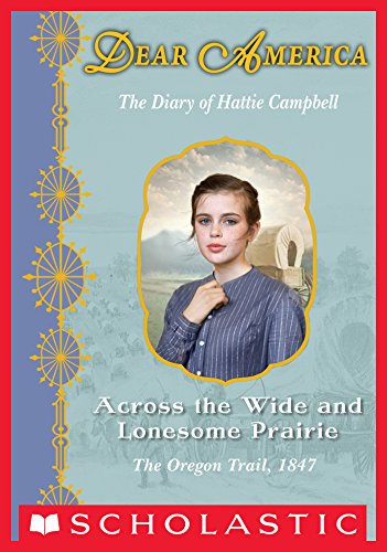 Across the Wide and Lonesome Prairie (Dear America): The Diary of ...