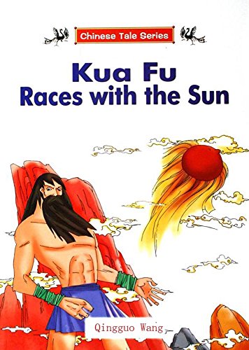Kua Fu Races with the Sun: Chinese ancient legend (Chinese tales series ...