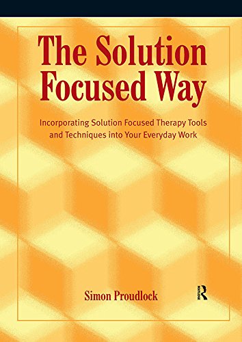 The Solution Focused Way: Incorporating Solution Focused Therapy Tools ...