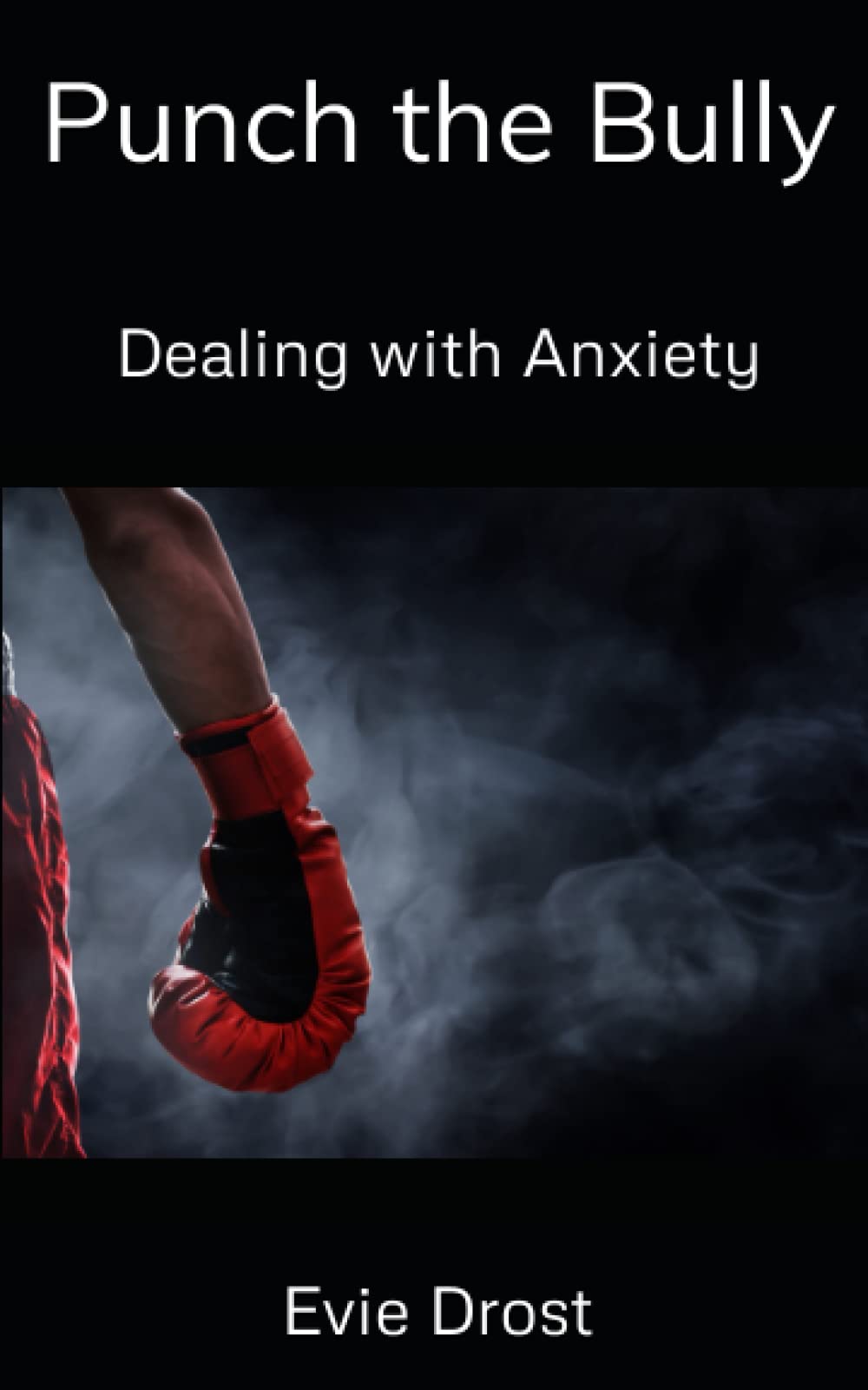 Punch the Bully: Dealing with Anxiety: Drost, Evie: 9798370595851 ...