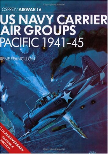US Navy Carrier Air Group: Pacific 1941-1945 (Osprey Airwar 16 ...