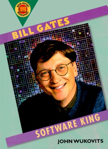Bill Gates: Software King (Book Report Biography.): Wukovits, John ...