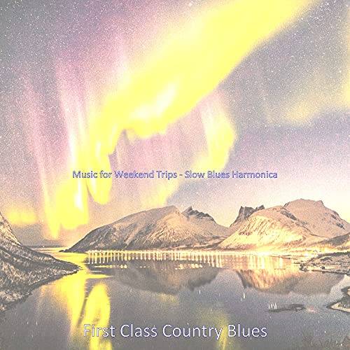 Music for Weekend Trips - Slow Blues Harmonica de First Class Country ...