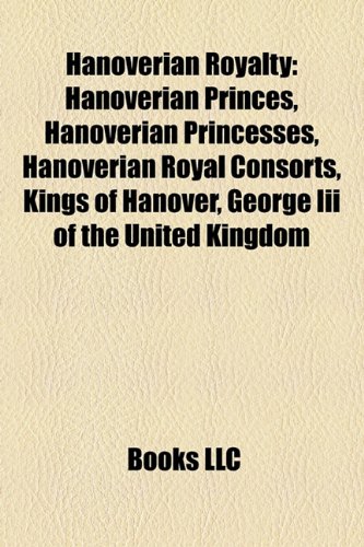 Hanoverian Royalty: Hanoverian Princes, Hanoverian Princesses ...