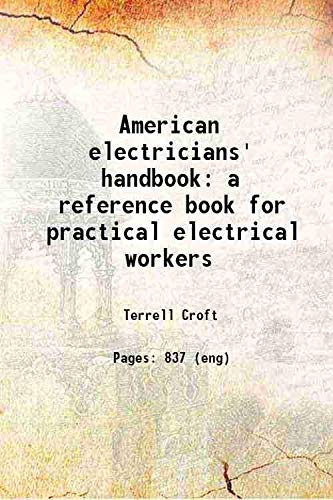 American Electricians' Handbook: A Reference Book for Practical ...