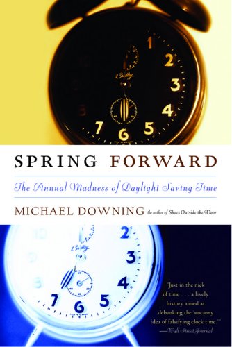 Spring Forward: The Annual Madness of Daylight Saving Time: Downing ...