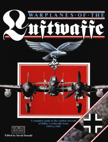 Warplanes of the Luftwaffe: A Complete Guide to the Combat Aircraft of ...