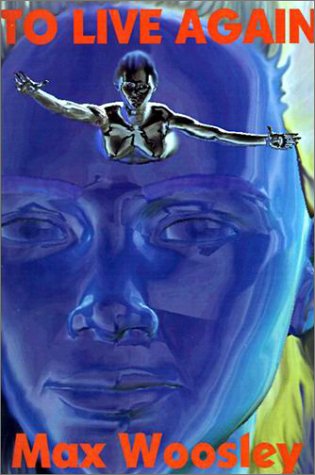 To Live Again: Woosley, Max: 9780967391137: Amazon.com: Books