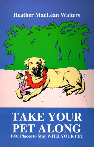 Take Your Pet Along: 1001 Places to Stay With Your Pet: Walters ...