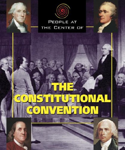 The Constitutional Convention (People at the Center of...): Chris ...