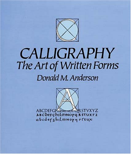 Calligraphy: The Art of Written Forms: Anderson, Donald M ...