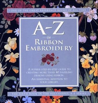 A-Z of Ribbon Embroidery: Gardner, Sue: 9781889682327: Amazon.com: Books