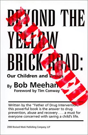 Beyond the Yellow Brick Road: Our Children and Drugs: Bob Meehan, Tim ...