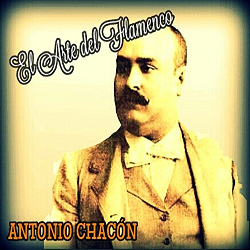 Amazon MusicでAntonio ChacónのAntonio Chacón - El Arte del Flamencoを再生する