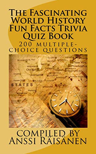 The Fascinating World History Fun Facts Trivia Quiz Book: Raisanen ...