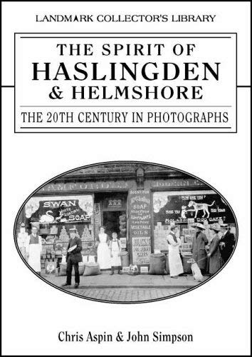 The Spirit of Haslingden and Helmshore : The 20th Century in ...