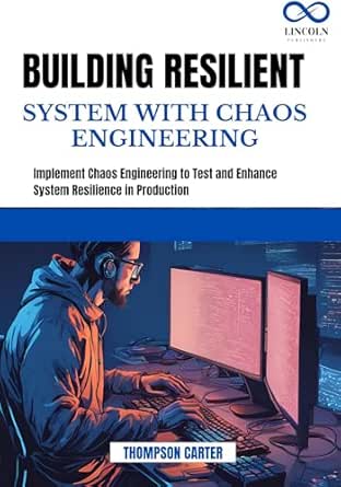 Amazon.com: BUILDING RESILIENT SYSTEM WITH CHAOS ENGINEERING: Implement ...