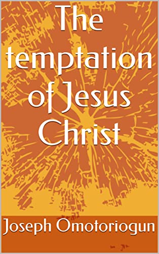 The temptation of Jesus Christ - Kindle edition by Omotoriogun, Joseph ...