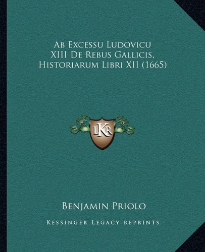 Ab Excessu Ludovicu XIII De Rebus Gallicis, Historiarum Libri XII (1665 ...