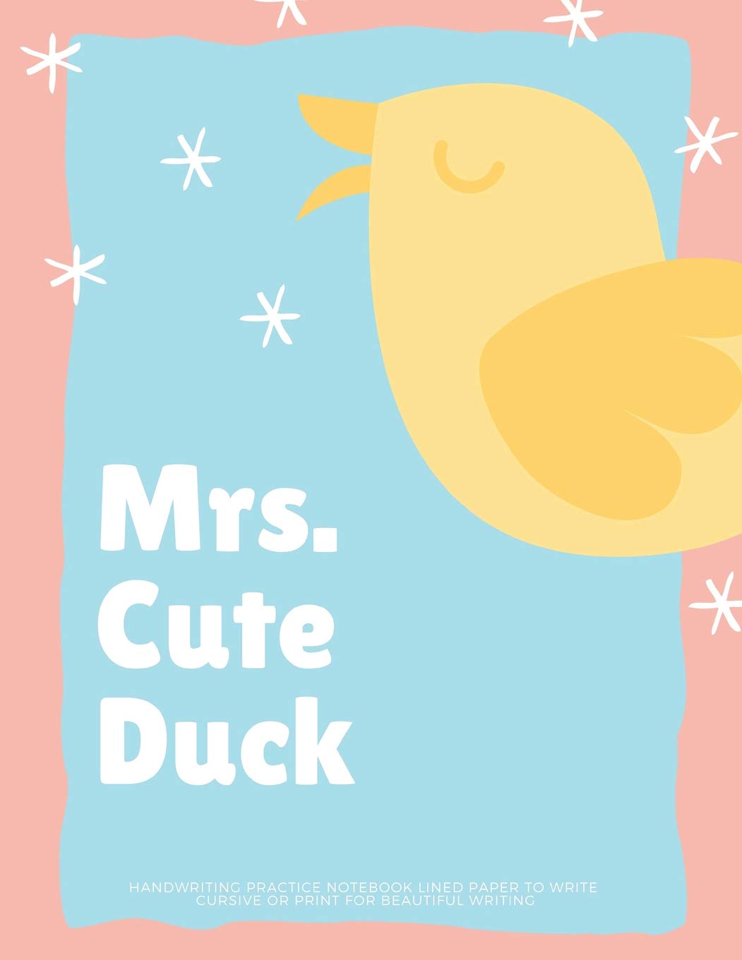 Mrs Cute Duck Handwriting Practice Notebook Lined Paper To Write ...