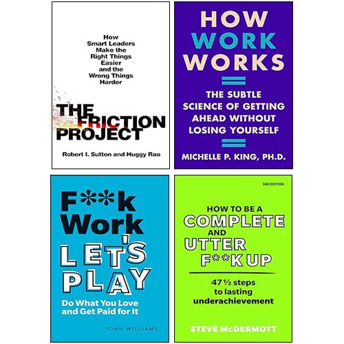 The Friction Project, How Work Works, F**k Work, Let's Play, How to be ...
