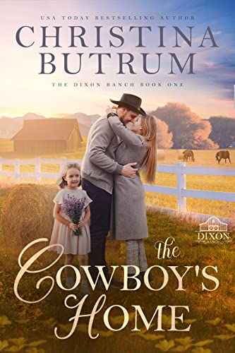 The Cowboy's Home: A Sweet, Small-Town Cowboy Romance (Dixon Ranch Book ...