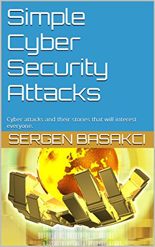 Simple Cyber Security Attacks: Cyber attacks and their stories that ...