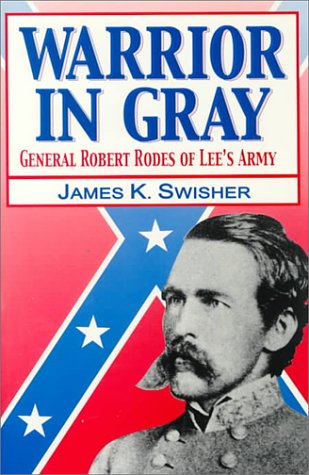 Warrior in Gray: General Robert Rodes of Lee's Army: Swisher, James K ...