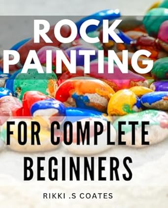 Amazon.com: Rock Painting For Complete Beginners: Discover the Joy of ...