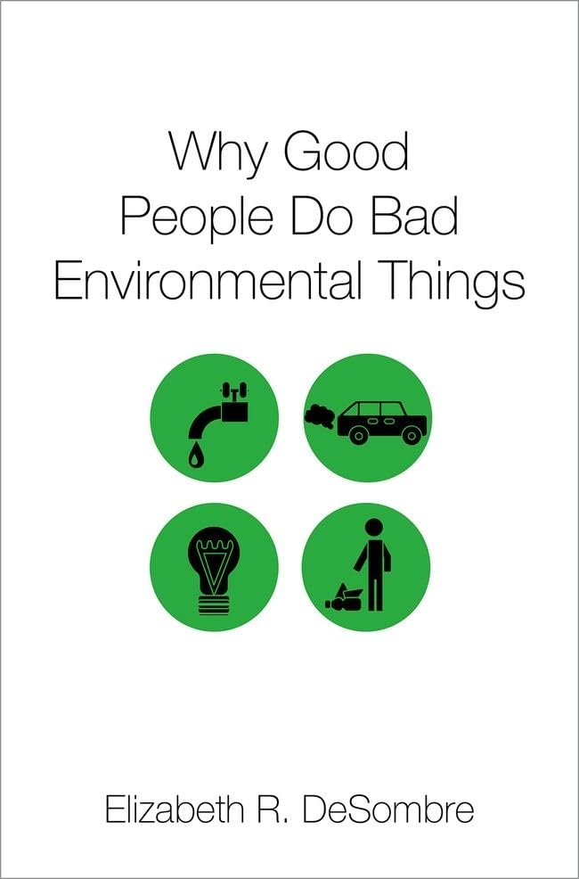 Why Good People Do Bad Environmental Things: DeSombre, Elizabeth R ...