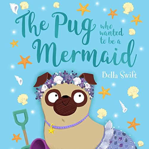 The Pug who wanted to be a Mermaid: The Pug Who Wanted to Be, Book 5 ...