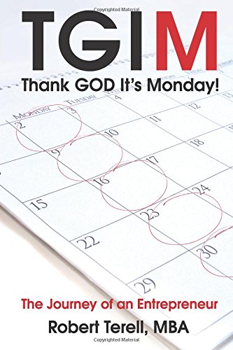 TGIM Thank God it's Monday!: The Journey of an Entrepreneur: Terell MBA ...