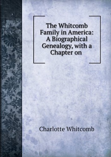 The Whitcomb Family in America: A Biographical Genealogy, with a ...