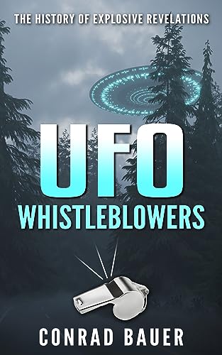 UFO Whistleblowers: The History of Explosive Revelations (Paranormal ...