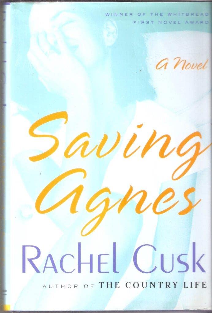 Saving Agnes: Cusk, Rachel: 9780312252564: Amazon.com: Books