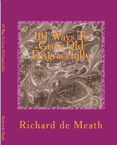 101 WAYS TO GROW OLD DISGRACEFULLY - Kindle edition by de Meath ...