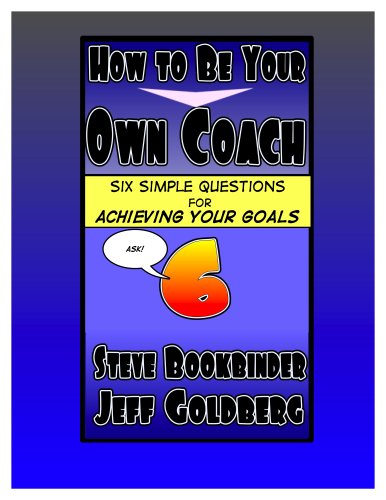 How To Be Your Own Coach - Six Simple Questions for Achieving Your ...