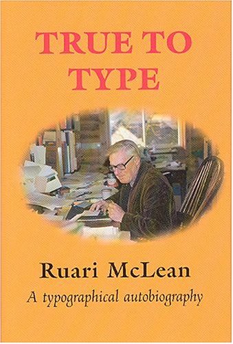True to Type: An Autobiography of Ruari McLean: McLean, Ruari ...