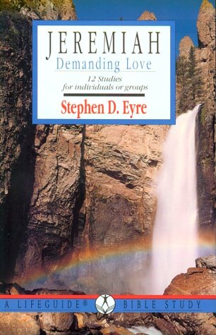 Jeremiah : Demanding Love (Lifeguide Bible Studies): Stephen Eyre ...