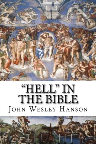"Hell" in the Bible: Hanson, John Wesley: 9781631741227: Amazon.com: Books