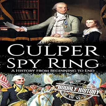 Amazon.com: Culper Spy Ring: A History from Beginning to End (American ...