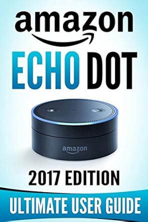 Amazon Echo Dot: The Ultimate Amazon Echo User Guide!: Johansen, Andrew: 9781521466407: Amazon ...