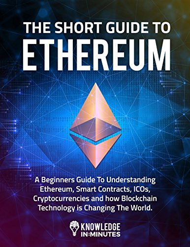 The Short Guide to Ethereum: A Beginners Guide To Understanding ...